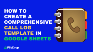 How to Create a Comprehensive Call Log Template in Google Sheets - FileDrop