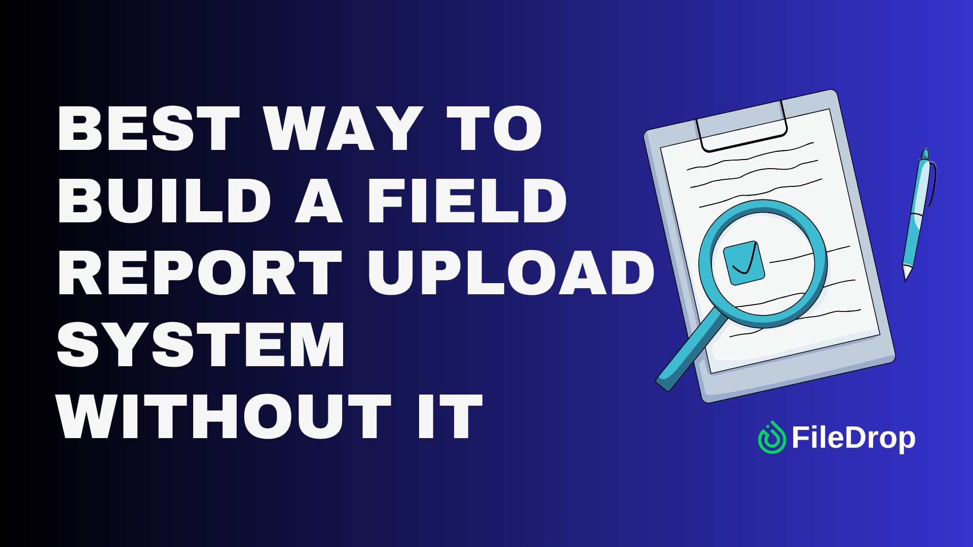Best Way to Build a Field Report Upload System Without IT - FileDrop